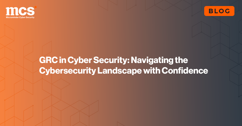 GRC in Cyber Security: Navigating the Cybersecurity Landscape with Confidence | Microminder ...